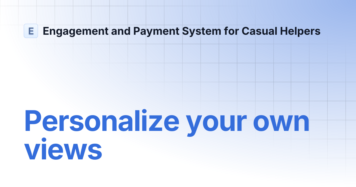 Personalize your own views | Engagement and Payment System for Casual ...