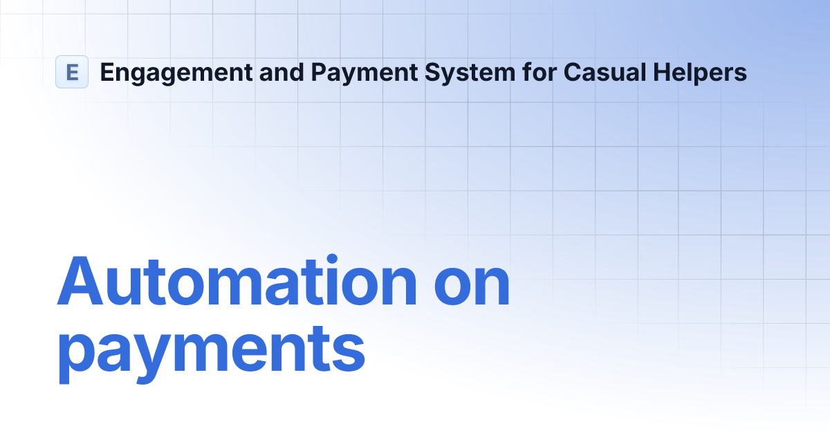 Automation on payments | Engagement and Payment System for Casual Helpers