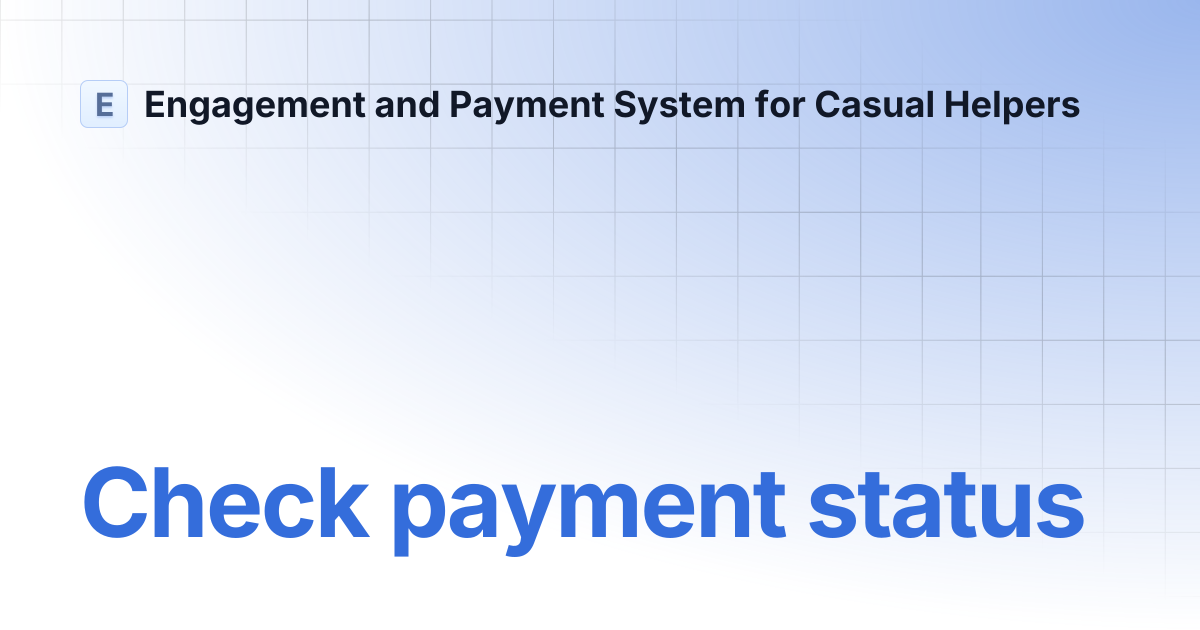 Check payment status | Engagement and Payment System for Casual Helpers