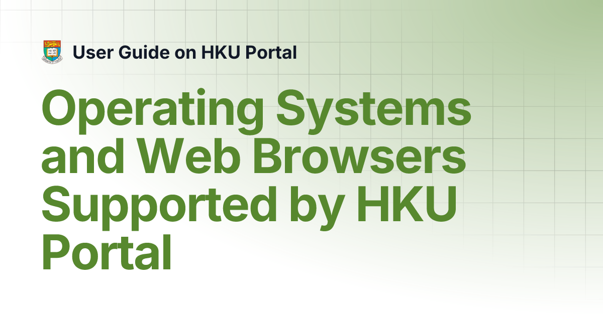 Operating Systems and Web Browsers Supported by HKU Portal | User Guide on HKU Portal