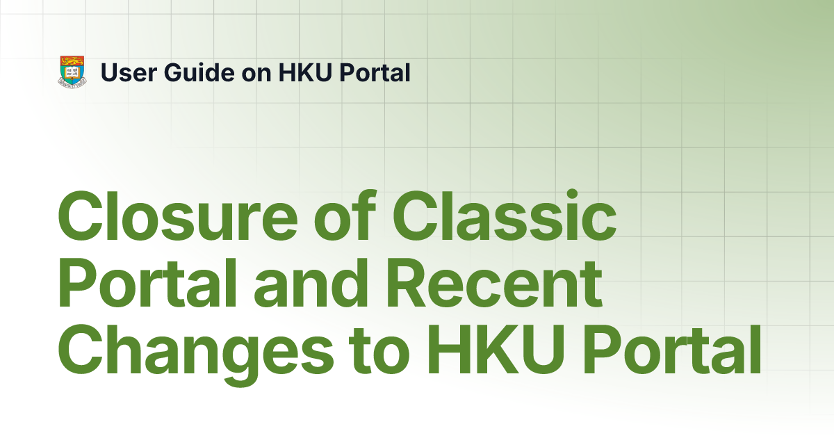 Closure of Classic Portal and Recent Changes to HKU Portal | User Guide on HKU Portal