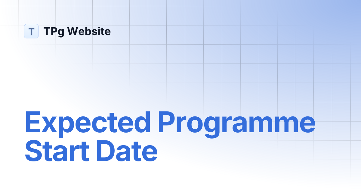 Expected Programme Start Date | TPg Website