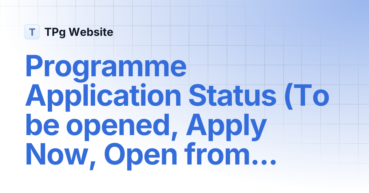 Programme Application Status (To be opened, Apply Now, Open from ...