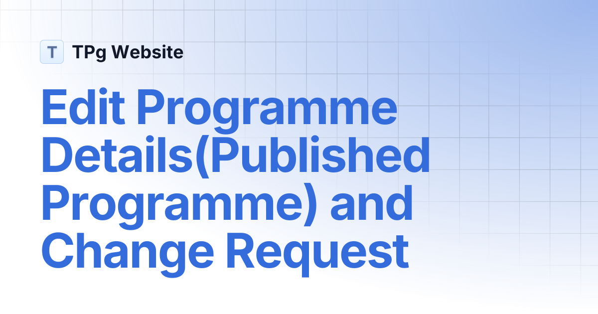 Edit Programme Details(Published Programme) and Change Request | TPg ...